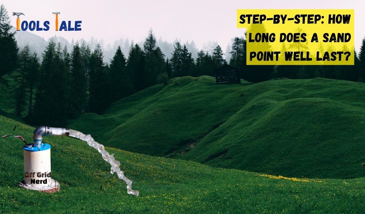 How Long Does a Sand Point Well Last? Longevity Matters