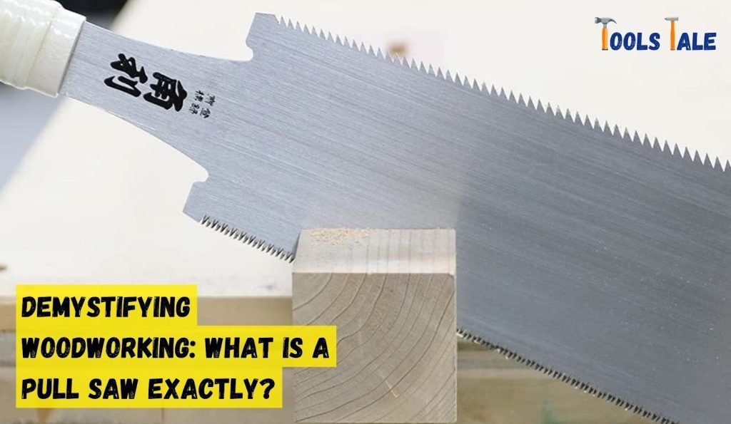 Demystifying Woodworking: What is a Pull Saw Exactly?